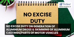 No excise duty on generation of aluminium dross & skimming of aluminium ...