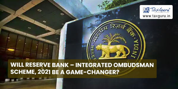 Will Reserve Bank – Integrated Ombudsman Scheme, 2021 be a game-changer?