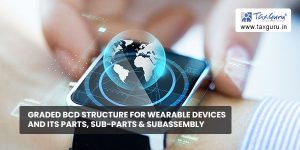 Graded BCD structure for wearable devices and its parts, sub-parts ...