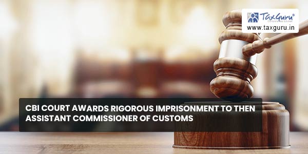 CBI court awards rigorous imprisonment to then Assistant Commissioner ...