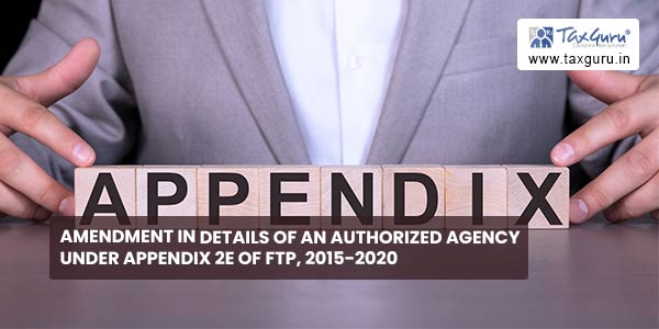 Amendment in details of an authorized agency under Appendix 2E of FTP ...