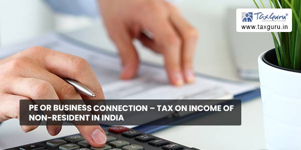 PE or Business Connection – Tax on Income of non-resident in India