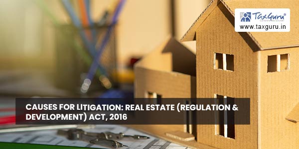 Causes for litigation: Real Estate (Regulation & Development) Act, 2016