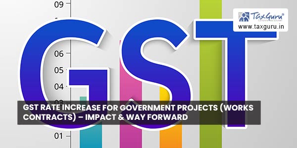 GST rate increase for Government projects (works contracts)