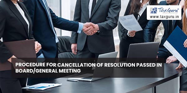 Procedure for Cancellation of Resolution passed in Board/General Meeting