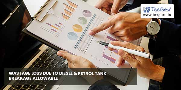 Wastage Loss due to Diesel & Petrol Tank breakage allowable