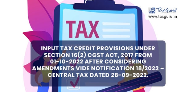 Input Tax Credit Provisions Section 16(2) CGST From 01-10-2022