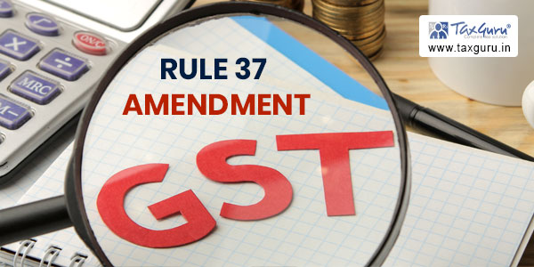 Need to remove GST Rule 37 Amendment from 01.10.2022