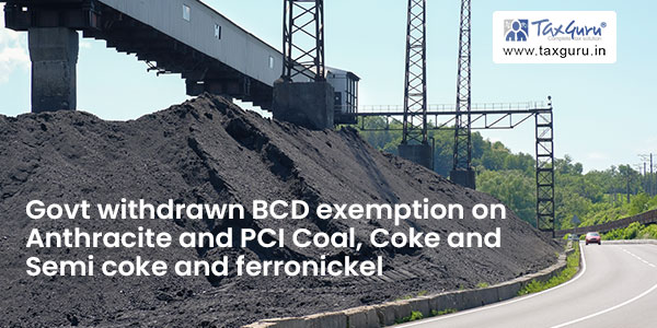 Govt withdrawn BCD exemption on Anthracite and PCI Coal, Coke & Semi ...