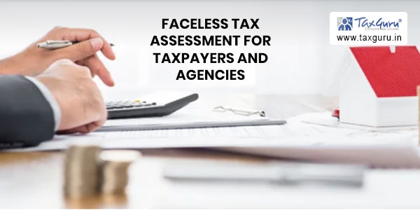 Advantages of Faceless Tax Assessment for Taxpayers and Agencies