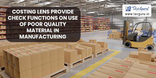 Costing Lens provide check functions on use of Poor Quality material in ...