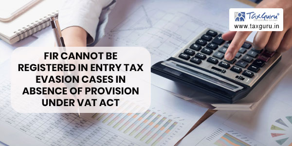 FIR cannot be registered in entry tax evasion cases in absence of ...