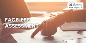 Faceless Assessment And Its Advantage & Disadvantage