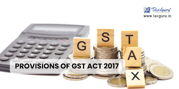 Discrepancies Amongst Provisions of GST Act 2017 – How to Read Harmoniously