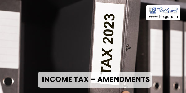 Budget 2023 Highlights – Income Tax – Amendments – Applicability