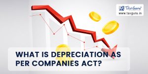 Depreciation as per Companies Act, 2013 – Brief Analysis