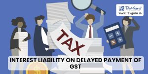 Interest liability on Delayed payment of GST