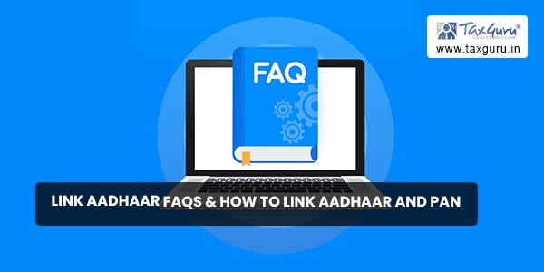 Link Aadhaar FAQs & How to link Aadhaar and PAN