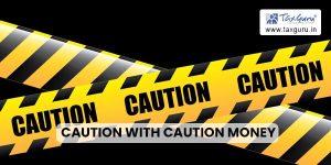 Caution with Caution Money