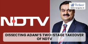 Dissecting Adani’s two-stage takeover of NDTV