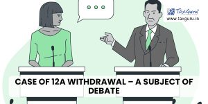 IBC: Intriguing Case of 12A Withdrawal – A Subject of Debate