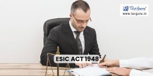 ESIC Act 1948: Applicability, Contributions and Compliance
