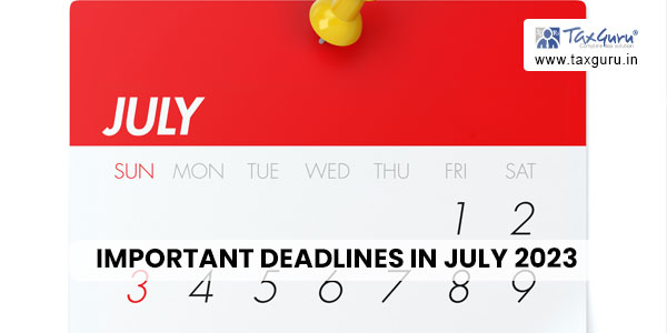 Important Deadlines in July 2023: ITR Filing, EPFO Pension, TDS, and More