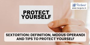 Understanding Sextortion: Risks, Modus Operandi, and Prevention