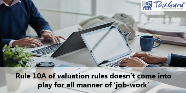 Rule 10A of valuation rules doesn’t come into play for all manner of ...