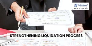 IBBI Discussion Paper on ‘Strengthening Liquidation Process’