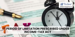 Period of limitation prescribed under Income-tax Act, 1961
