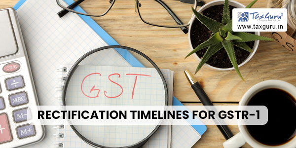Rectification Timelines for GSTR-1 Errors: Section 37(3) & First ...