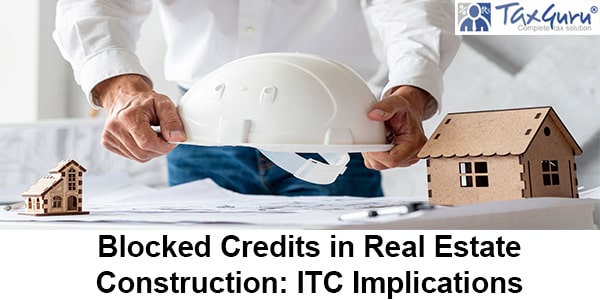 Blocked Credits in Real Estate Construction: ITC Implications