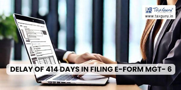 Delay of 414 days in filing e-form MGT- 6; MCA imposes Penalty of Rs ...