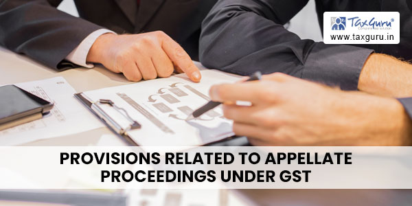 Provisions related to Appellate Proceedings under GST