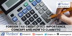 Foreign Tax Credit (FTC): Importance, Concept and How to Claim FTC