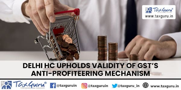Delhi HC Upholds Validity of GST’s Anti-Profiteering Mechanism