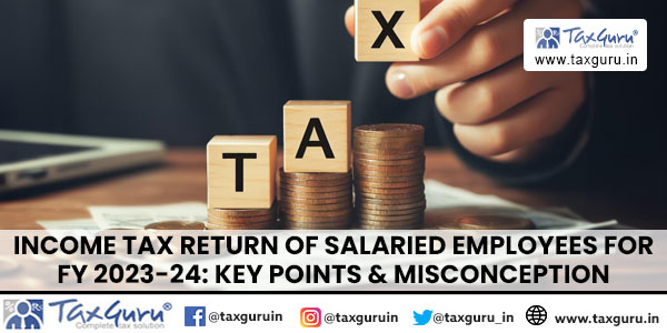 Income Tax Return of Salaried Employees for FY 2023-24: Key Points ...
