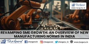 Revamping SME Growth: An Overview of New Manufacturing Norms In India