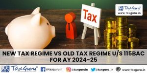 New Tax Regime vs Old Tax Regime u/s 115BAC for AY 2024-25