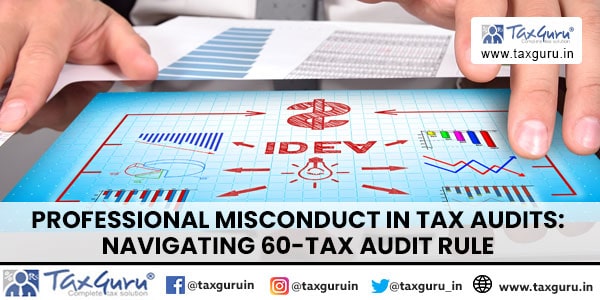 Professional Misconduct in Tax Audits: Navigating 60-Tax Audit Rule