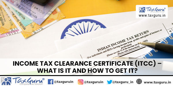 Income Tax Clearance Certificate (ITCC) – What is it and how to get it?