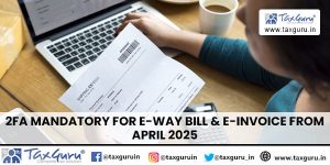 2FA Mandatory for e-Way Bill & e-Invoice from April 2025