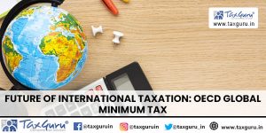 Future of International Taxation: OECD Global Minimum Tax