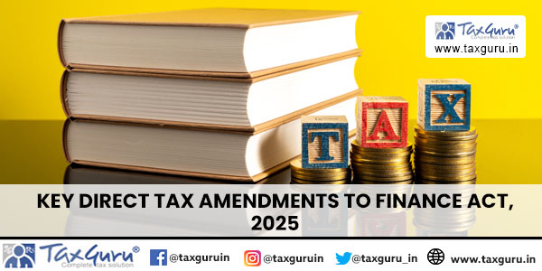 Key Direct Tax amendments to Finance Act, 2025