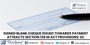 Signed Blank Cheque Issued Towards Payment Attracts Section 138 NI Act ...