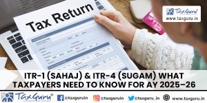 ITR-1 (Sahaj) & ITR-4 (Sugam): What Taxpayers Need to Know for AY 2025–26