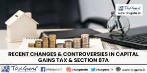 Recent Changes & Controversies in Capital Gains Tax & Section 87A
