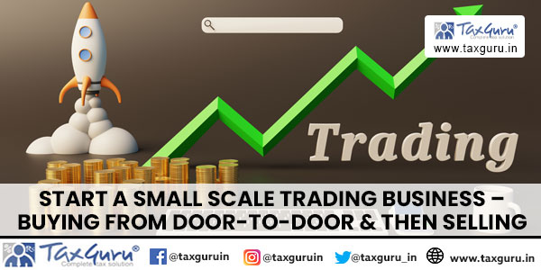 Start a small scale trading business – buying from door-to-door & then ...