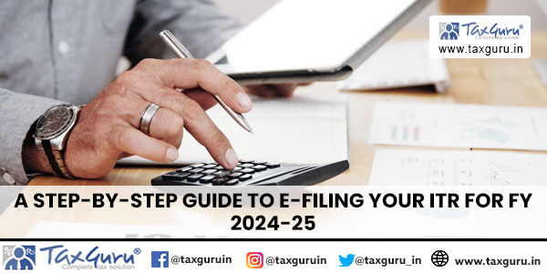 A Step-by-Step Guide to E-Filing Your ITR for FY 2024-25